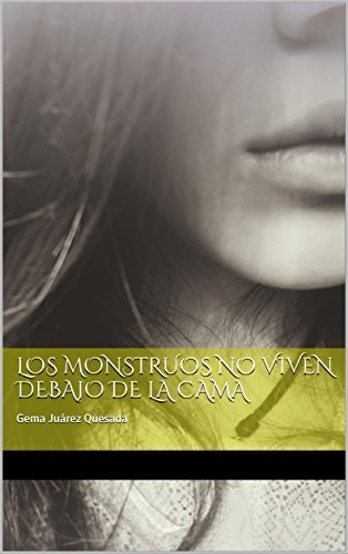 Los monstruos no viven debajo de la cama by Gema Juárez Quesada | Goodreads