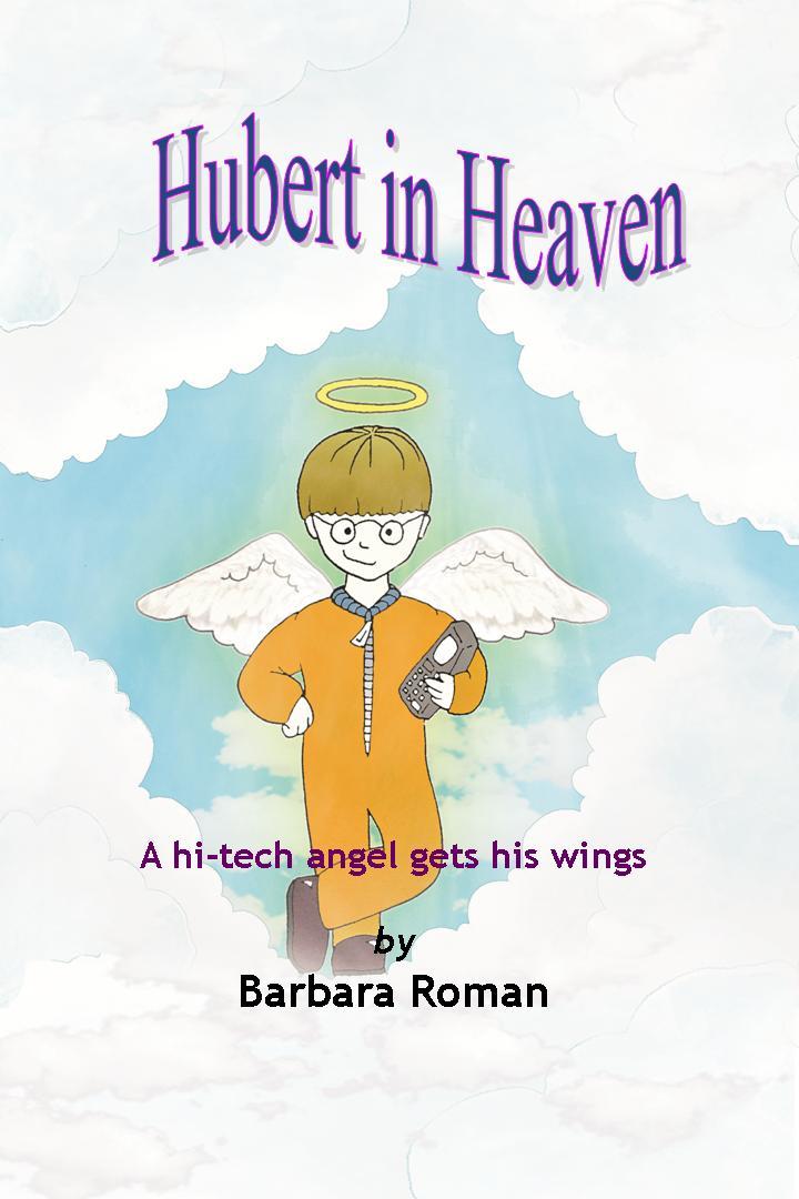 Hubert in Heaven - a hi-tech angel gets his wings by B. Roman | Goodreads