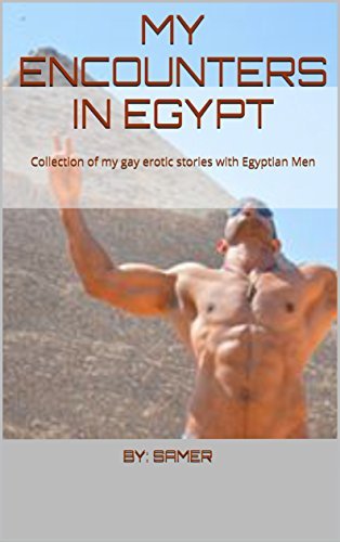 My Encounters in Egypt: Collection of my gay erotic stories with Egyptian Men by Samer Bo ...