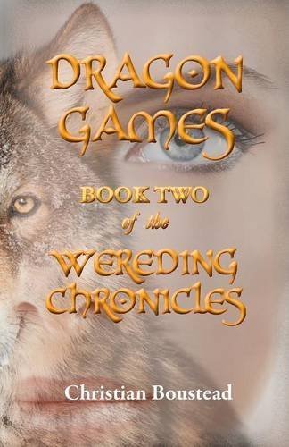 Dragon Games, Book Two of the Wereding Chronicles by Christian Boustead ...