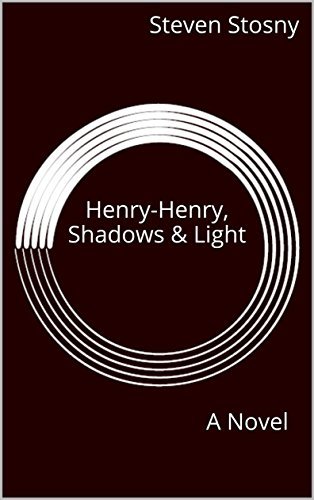 Henry-Henry, Shadows & Light: A Novel by Steven Stosny | Goodreads