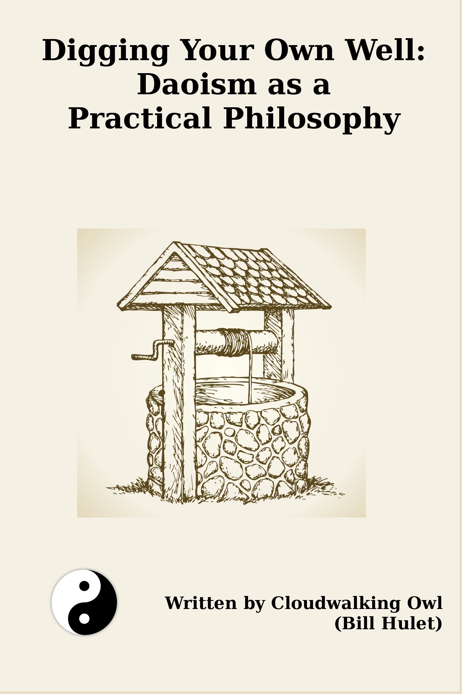 Digging Your Own Well: Daoism as a Practical Philosophy by Bill Hulet ...