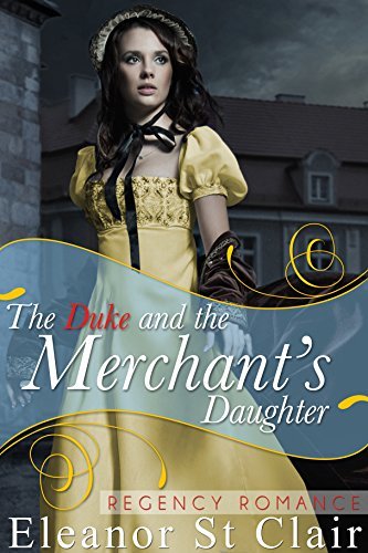 The Duke and the Merchant's Daughter by Eleanor St. Clair | Goodreads