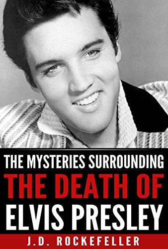 The Mysteries Surrounding the Death of Elvis Presley by J.D ...