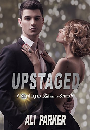 Upstaged (Bright Lights Billionaire Book 5) by Ali Parker | Goodreads