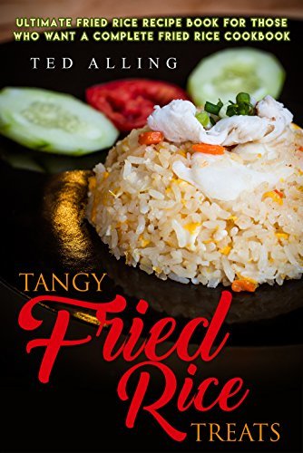 Tangy Fried Rice Treats: Ultimate Fried Rice Recipe Book for Those Who ...