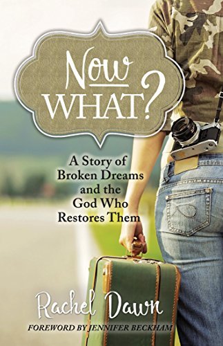 Now What?: A Story of Broken Dreams and the God Who Restores Them by ...