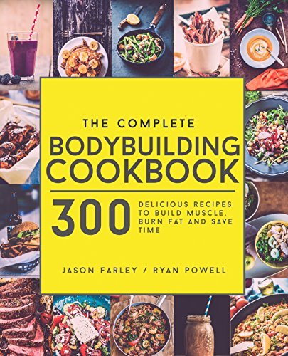 The Complete Bodybuilding Cookbook: 300 Delicious Recipes To Build ...