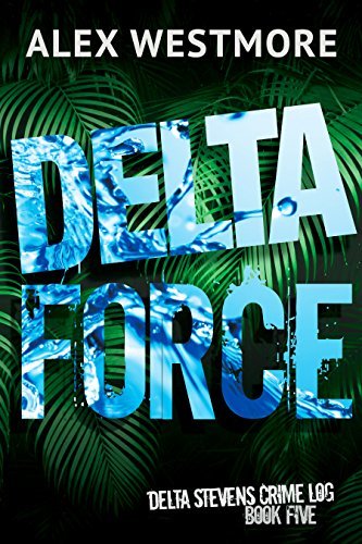 Delta Force (The Delta Stevens Crime Logs, #5) by Alex Westmore | Goodreads