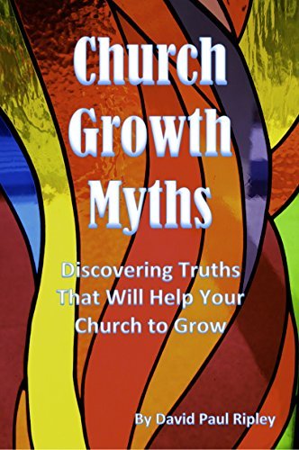 Church Growth Myths: Discovering Truths That Will Help Your Church to ...