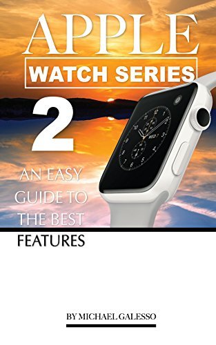 Apple Watch Series 2: An Easy Guide to the Best Features by Michael ...