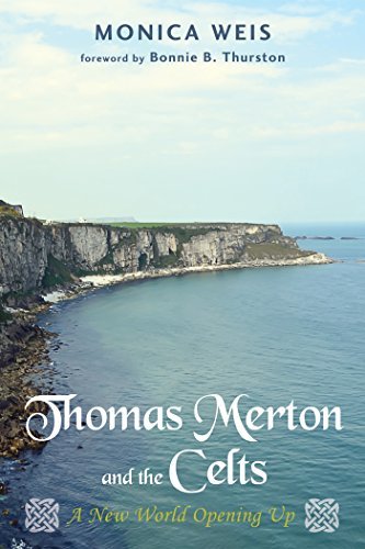 Thomas Merton and the Celts: A New World Opening Up by Monica Weis ...