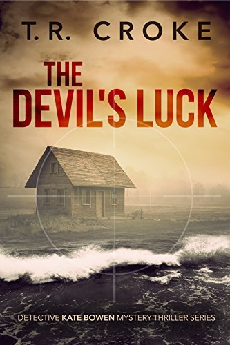 The Devil's Luck (Detective Kate Bowen, #1) by T.R. Croke | Goodreads