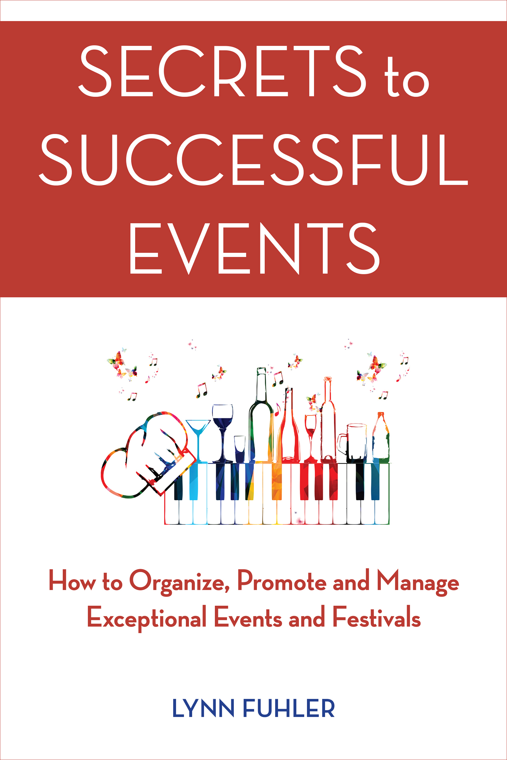 Secrets to Successful Events: How to Organize, Promote and Manage ...