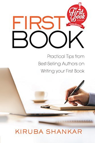 FIRST BOOK: Practical Tips from Best-selling Authors on Writing Your ...