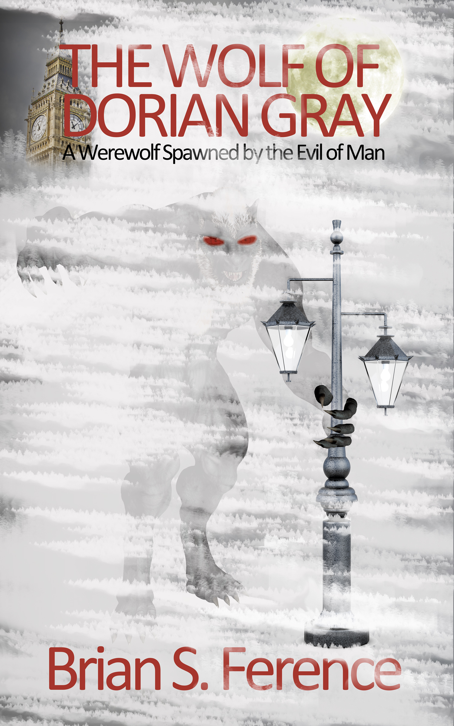 The Wolf of Dorian Gray: A Werewolf Spawned by the Evil of Man by Brian ...