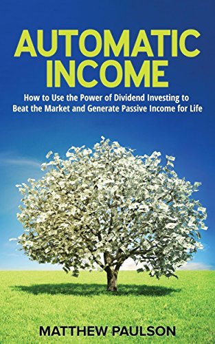 Automatic Income: How to Use the Power of Dividend Investing to Beat ...