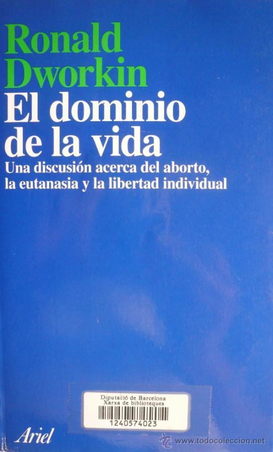El Dominio de la vida. Una discusión acerca del aborto, la eutanasia y la libertad individual by ...