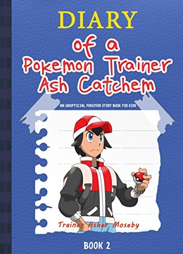 Diary of a Wimpy Pokemon Trainer Ash Catchem: An Unofficial Pokemon ...