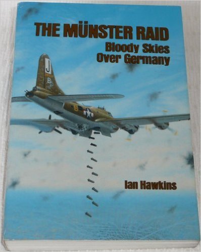The Munster Raid: Bloody Skies over Germany by Ian L. Hawkins | Goodreads