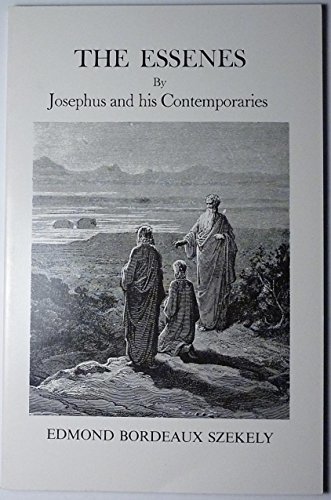 Essenes by Josephus and His Contemporaries by Edmond Bordeaux Szekely ...