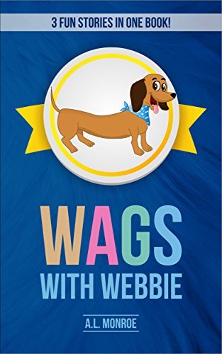 Wags With Webbie Collection: 3 Fun Stories in 1 Book! by A.L. Monroe ...