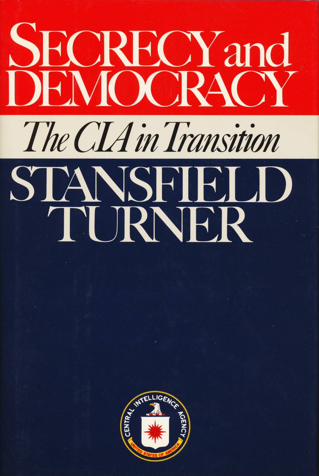 Secrecy and Democracy: The CIA in Transition by Stansfield Turner ...