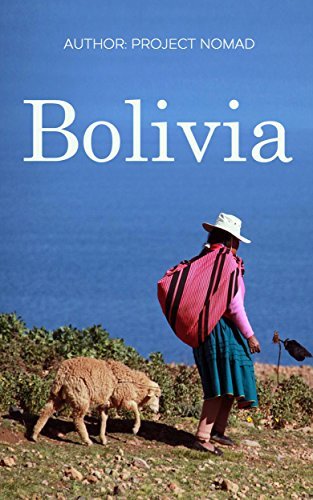 Bolivia: A Travel Guide for Your Perfect Bolivian Adventure! by Project ...