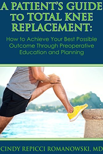 A Patient's Guide to Total Knee Replacement: How to Achieve Your Best ...