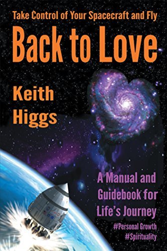 Take Control of Your Spacecraft and Fly Back to Love: A Manual and ...