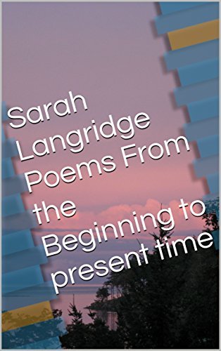 Sarah Langridge Poems From the Beginning to present time by Sarah ...