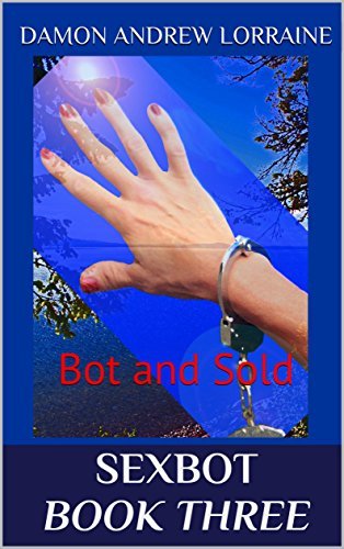 Bot and Sold (Sexbot, #3) by Damon Andrew Lorraine | Goodreads
