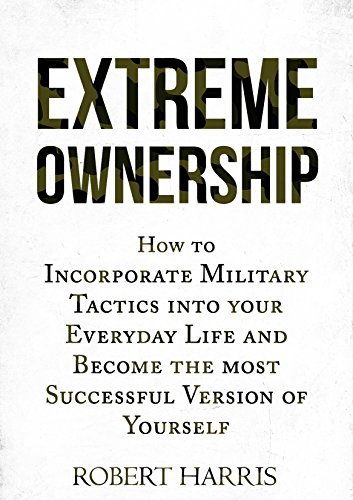 Extreme Ownership: How to Incorporate Military Tactics into your ...