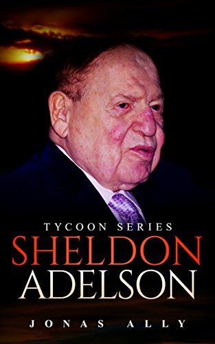 Sheldon Adelson: A Leading Example of Successful Entrepreneurs by Jonas ...