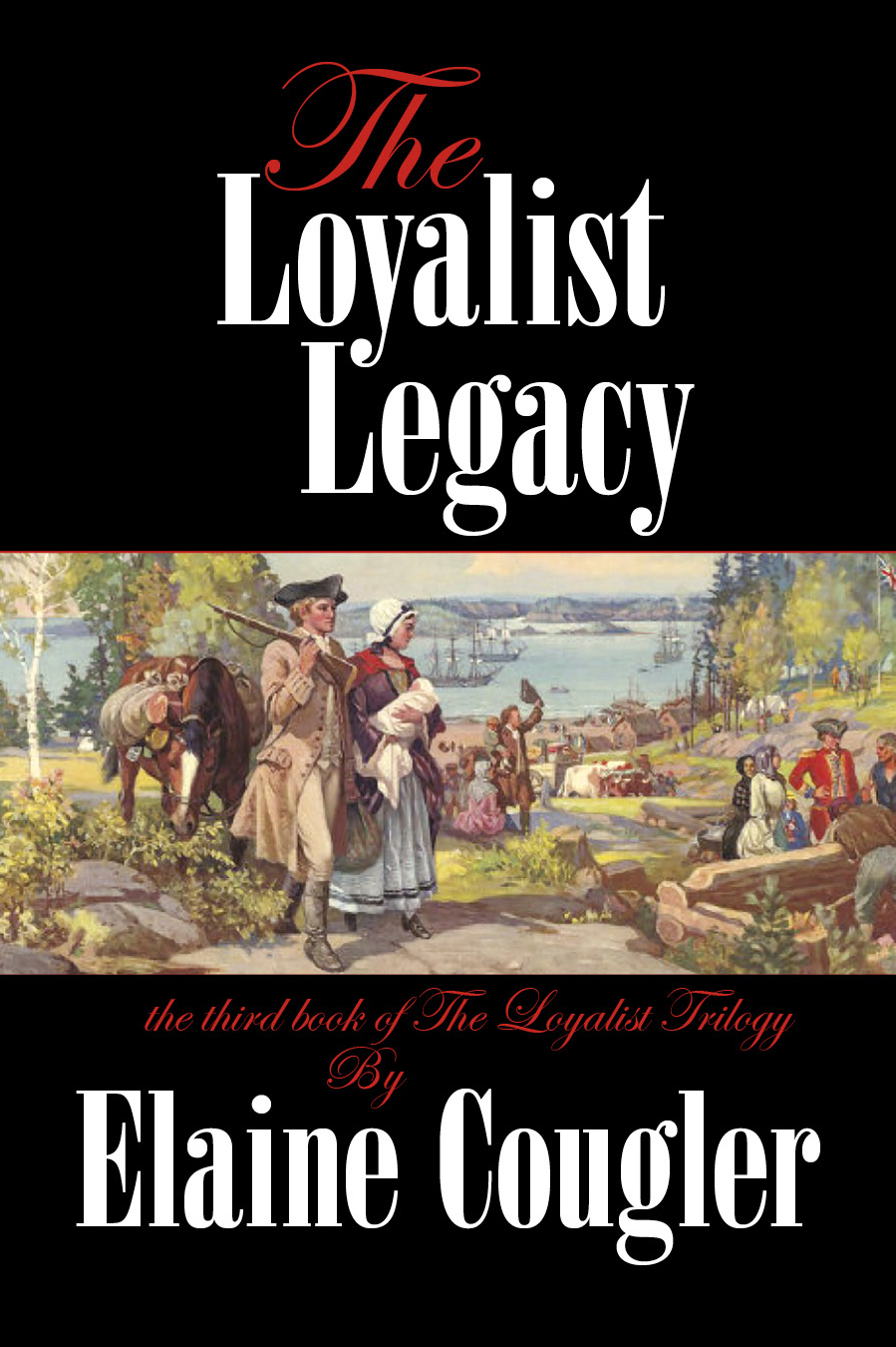The Loyalist Legacy (The Loyalist Trilogy, #3) by Elaine Cougler ...