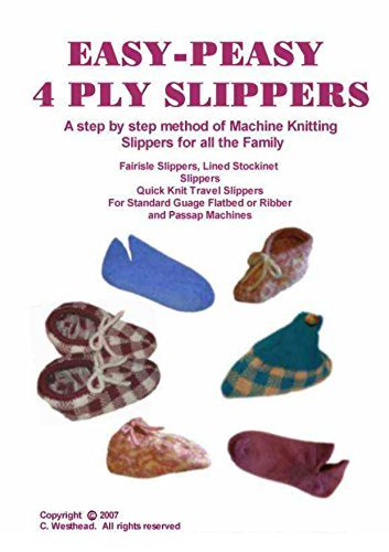 Easy Peasy 4 Ply Slippers: A step by step method of Machine Knitting 4 ...