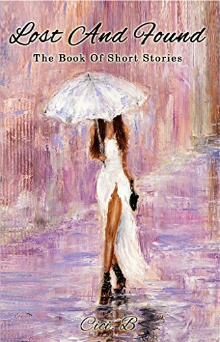 Lost And Found: The Book Of Short Stories by Cici. B | Goodreads