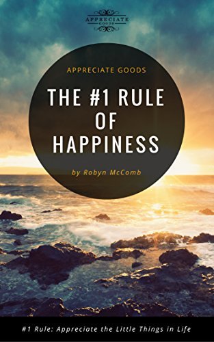 The #1 Rule of Happiness: Appreciate the Little Things by Robyn McComb ...