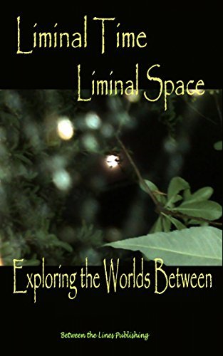 Liminal Time, Liminal Space: Exploring the Worlds Between by T.A ...