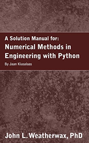 A Solution Manual for: Numerical Methods in Engineering with Python by Jaan Kiusalaas by John ...