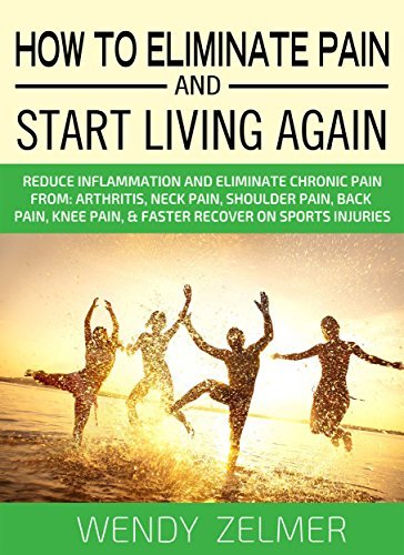 How To Eliminate Pain And Start Living Again: Reduce Inflammation and ...