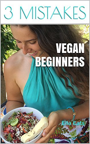 Vegan For Beginners: The 3 Mistakes I Made When I First Went Vegan by Ella Eats | Goodreads