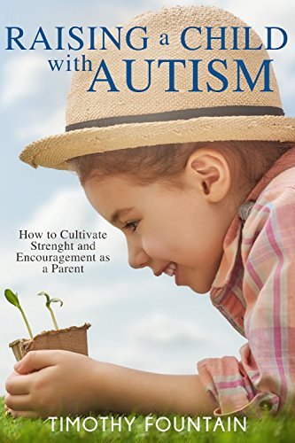 Raising a Child with Autism by Timothy Fountain | Goodreads