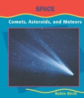 Comets, Asteroids and Meteors (Space) by Robin Birch | Goodreads