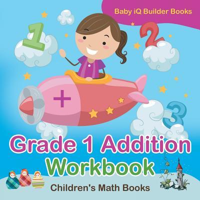 Grade 1 Addition Workbook Children's Math Books by Baby IQ Builder ...