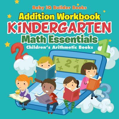 Addition Workbook Kindergarten Math Essentials | Children's Arithmetic ...