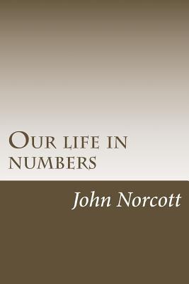 Our Life in Numbers by John Norcott | Goodreads