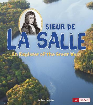 Sieur de La Salle: An Explorer of the Great West by Amie Hazleton ...