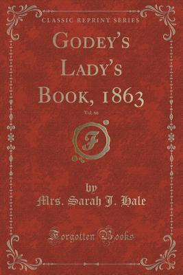 Godey's Lady's Book, Vol. 66: June 1863 by Sarah Josepha Hale | Goodreads