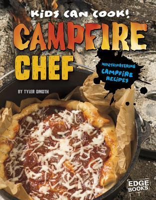 Campfire Chef: Mouthwatering Campfire Recipes by Tyler Omoth | Goodreads